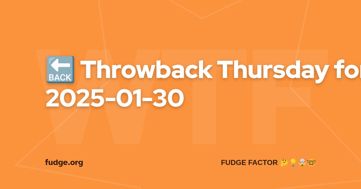 🔙 Throwback Thursday for 2025-01-30