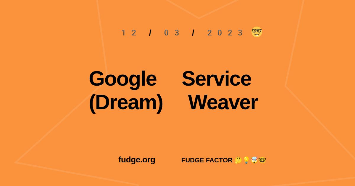 Google Service (Dream) Weaver