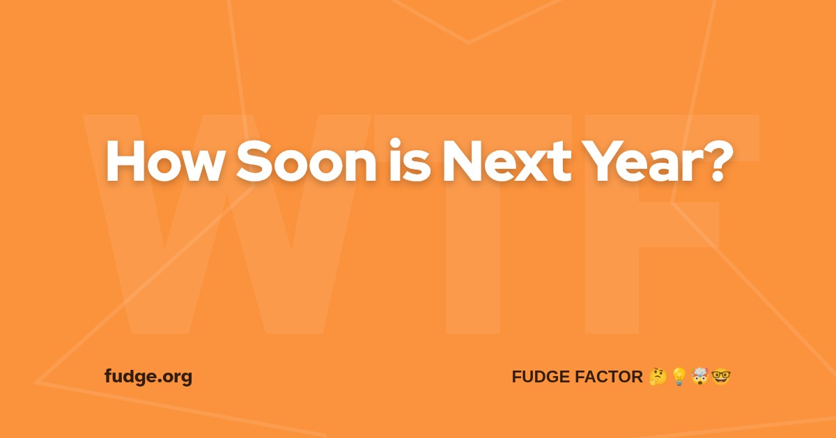 How Soon is Next Year?