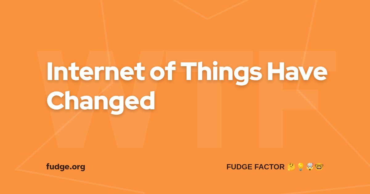 Internet of Things Have Changed
