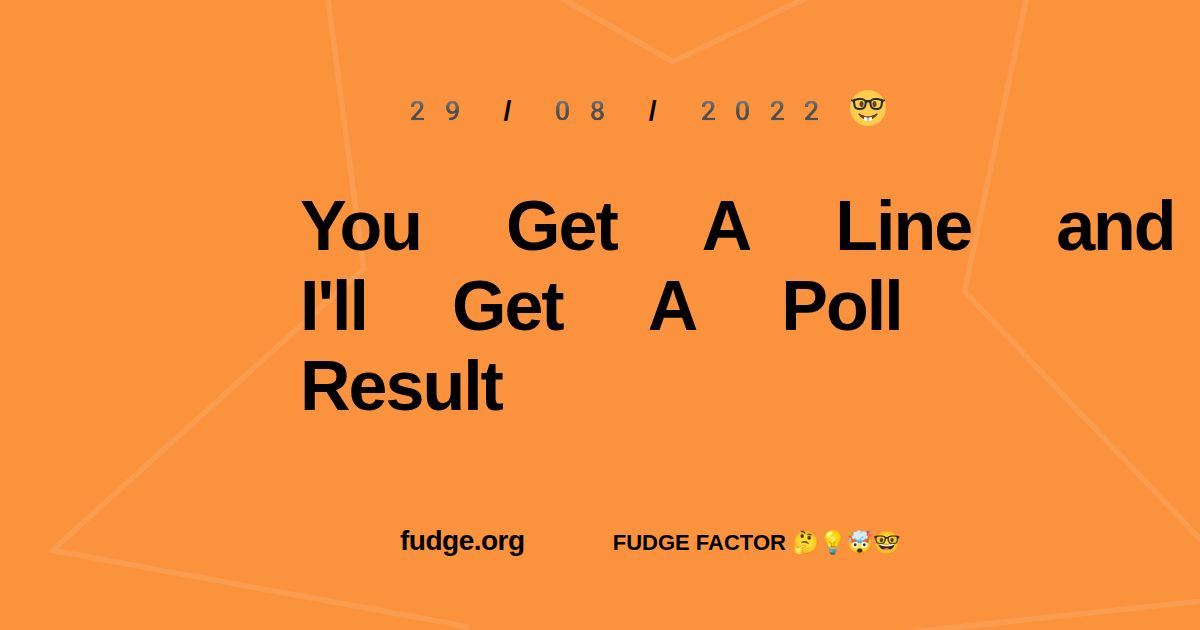 You Get A Line and I'll Get A Poll Result